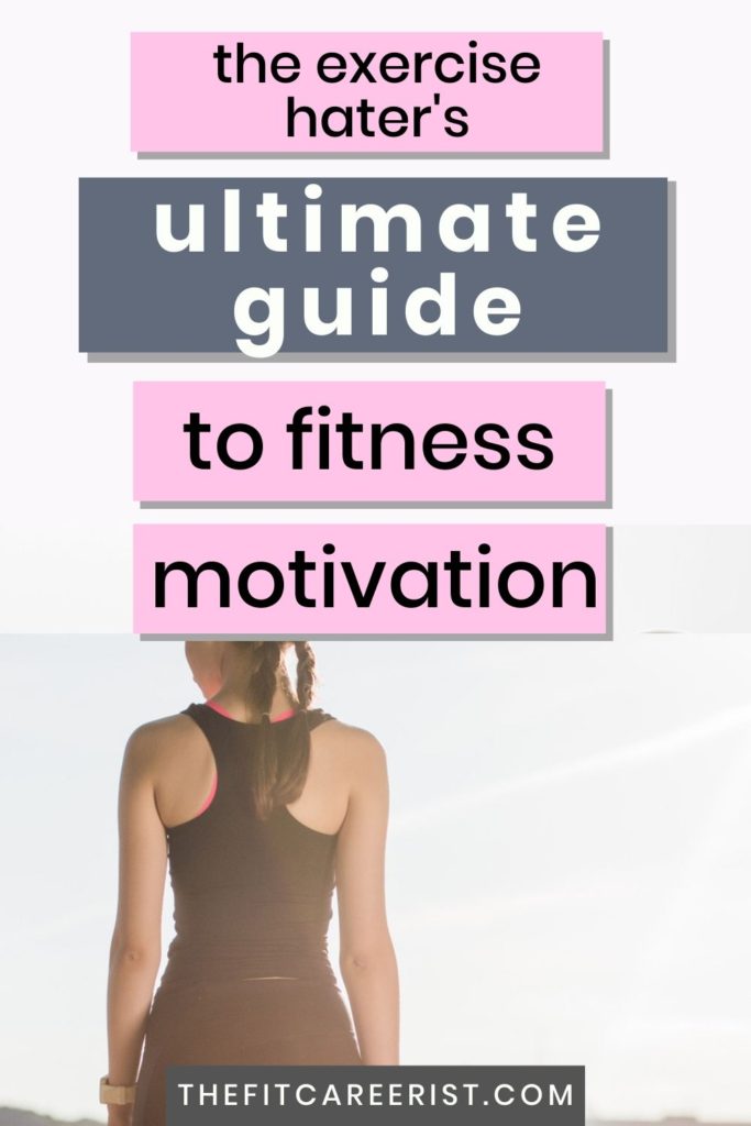 The Exercise-Hater's Ultimate Guide to Fitness Motivation - The Fit ...
