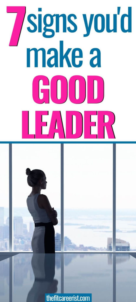 7 Signs of a Good Leader - How to Know if You are Cut Out for Leadership!